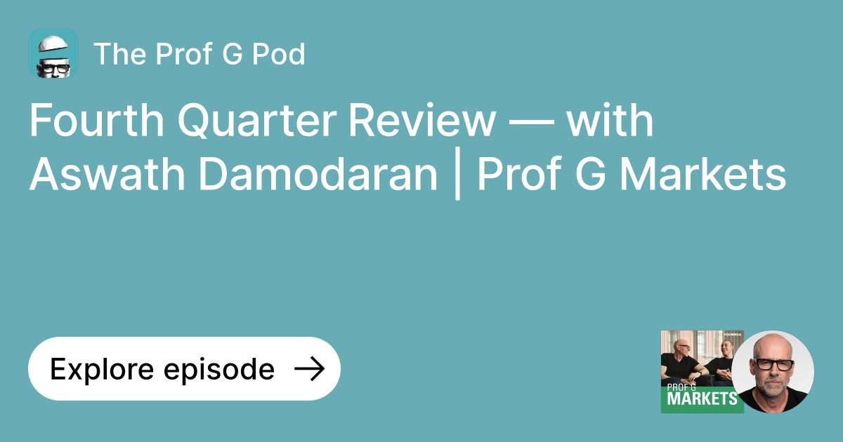 Episode: Fourth Quarter Review — with Aswath Damodaran | Prof G Markets ...