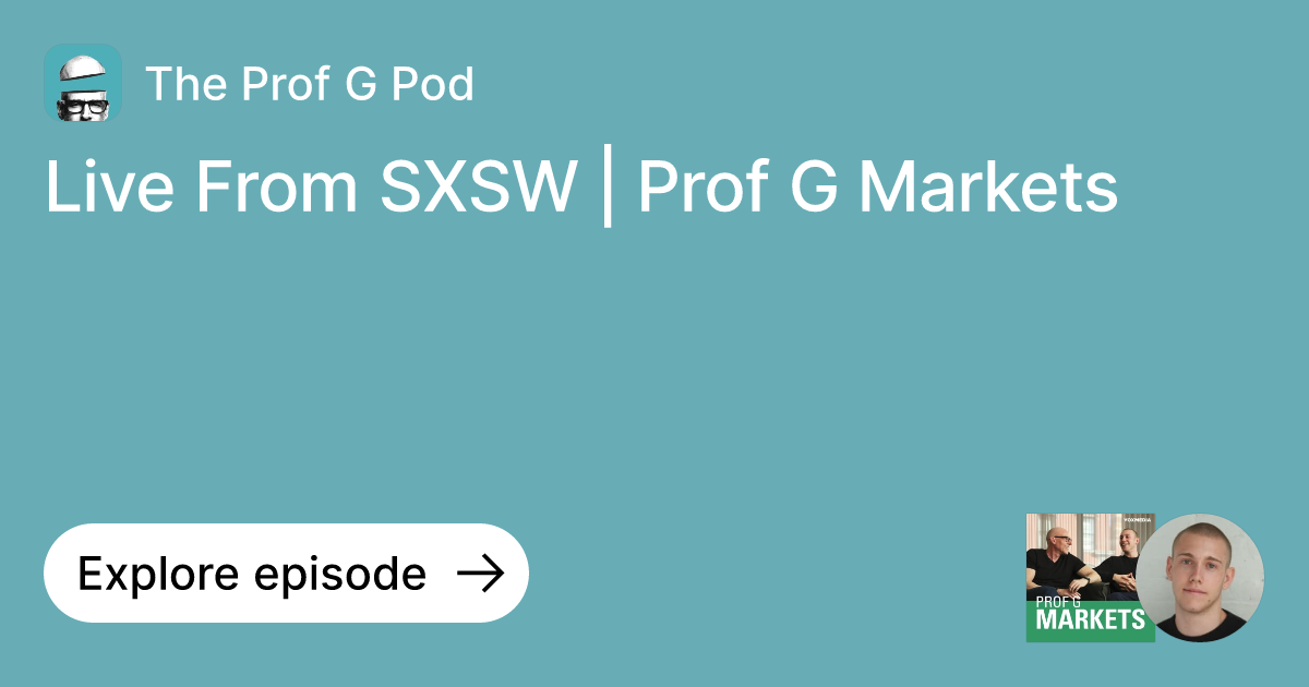 Episode: Live From SXSW | Prof G Markets | Ask The Prof G Pod
