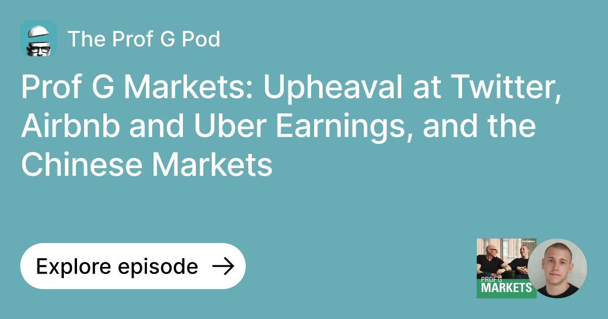 Episode: Prof G Markets: Upheaval at Twitter, Airbnb and Uber Earnings ...