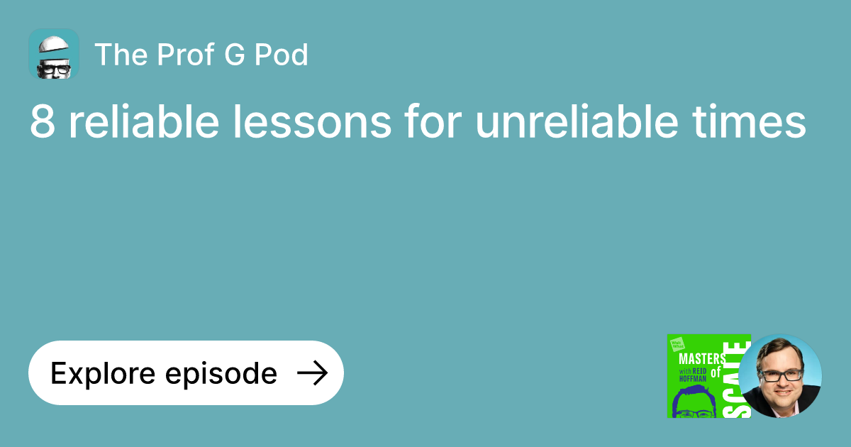 Episode: 8 reliable lessons for unreliable times | Ask The Prof G Pod
