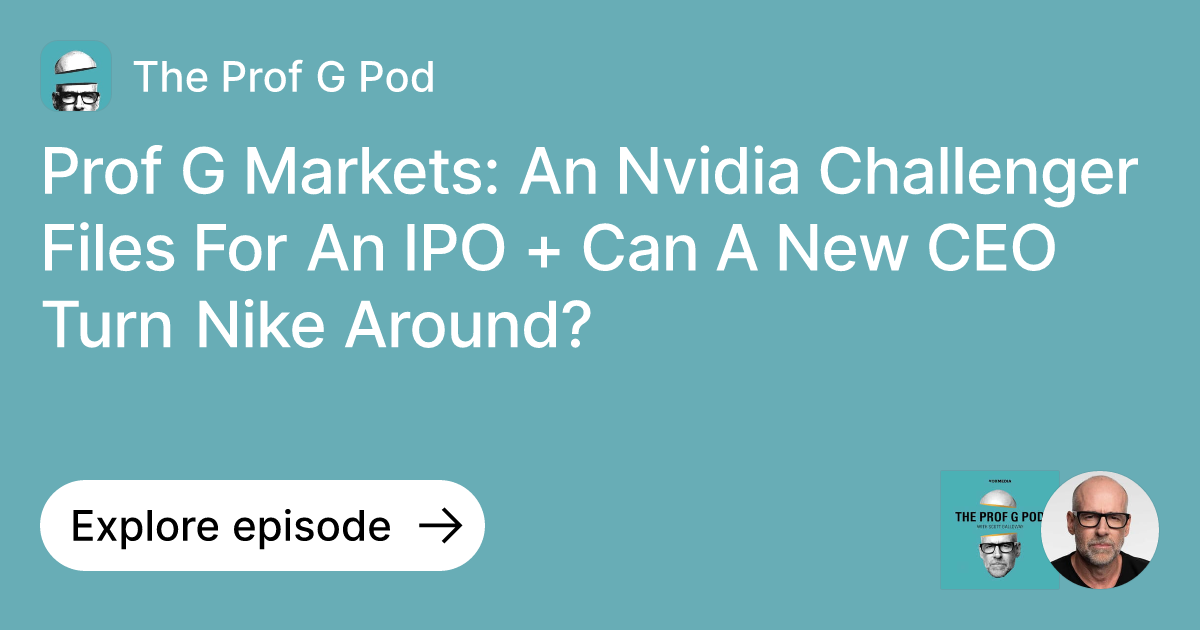 Episode: Prof G Markets: An Nvidia Challenger Files For An IPO + Can A ...