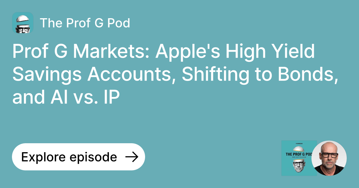 Episode: Prof G Markets: Apple's High Yield Savings Accounts, Shifting ...
