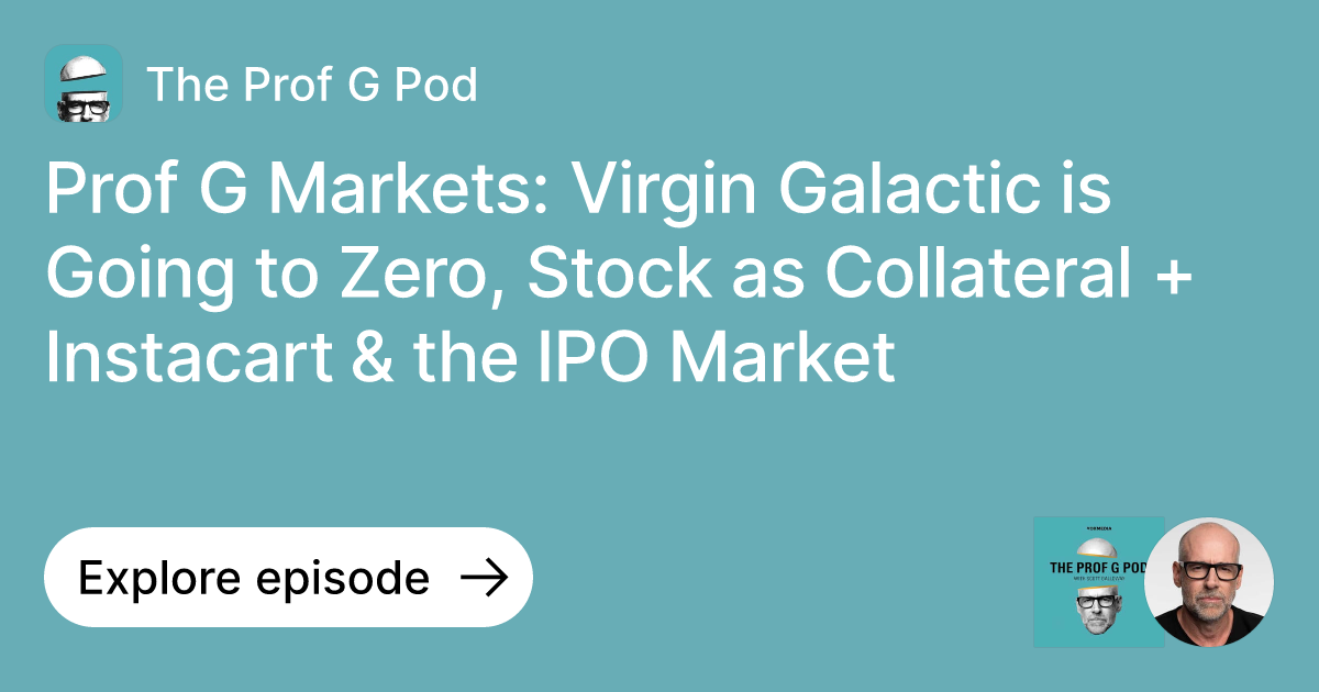Episode: Prof G Markets: Virgin Galactic is Going to Zero, Stock as ...