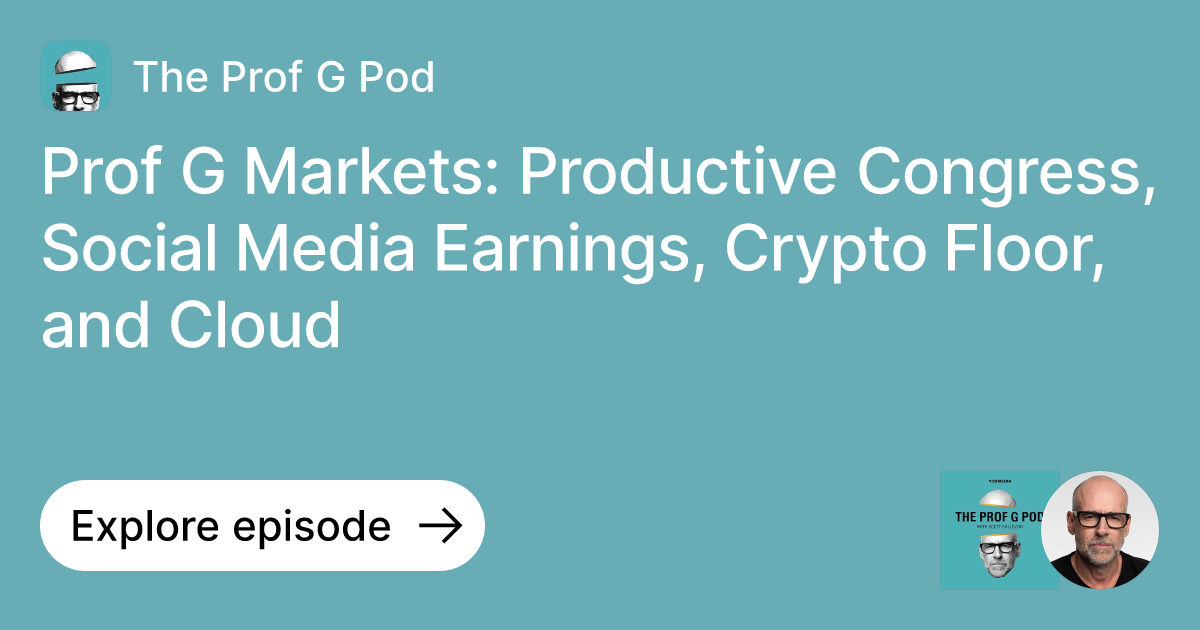 Episode: Prof G Markets: Productive Congress, Social Media Earnings ...