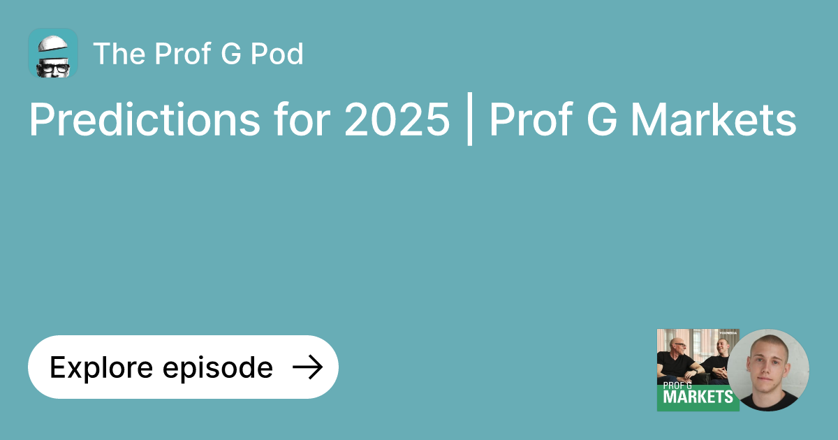 Episode: Predictions for 2025 | Prof G Markets | Ask The Prof G Pod