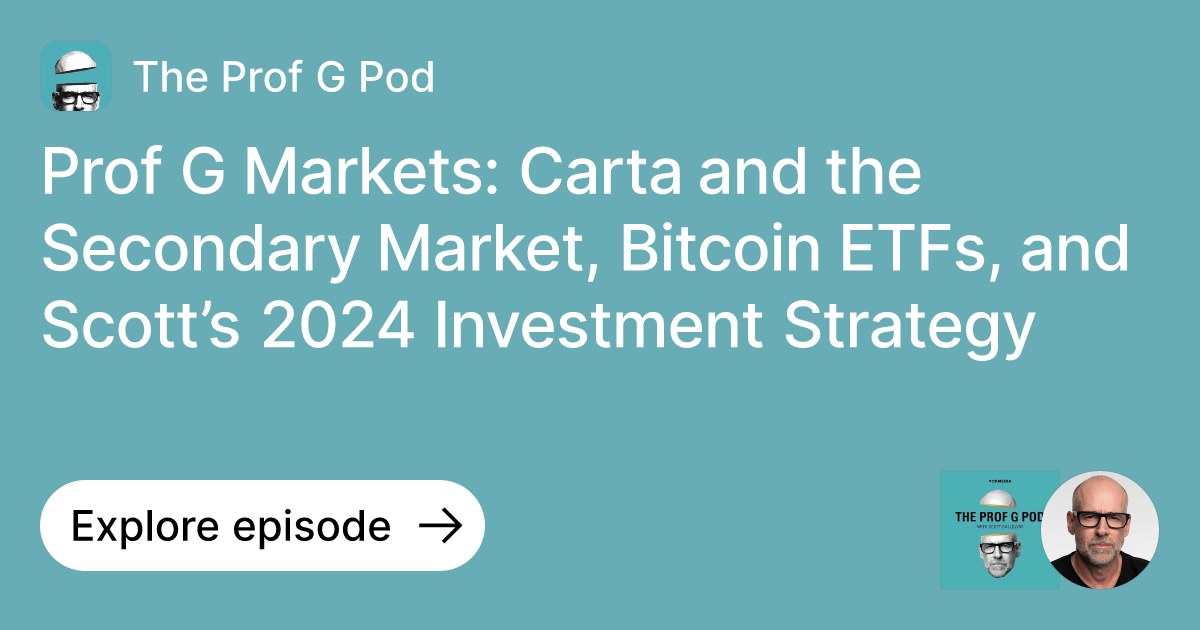 Episode: Prof G Markets: Carta and the Secondary Market, Bitcoin ETFs ...