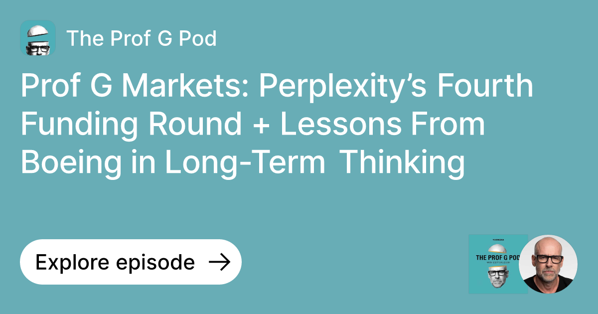 Episode: Prof G Markets: Perplexity’s Fourth Funding Round + Lessons ...