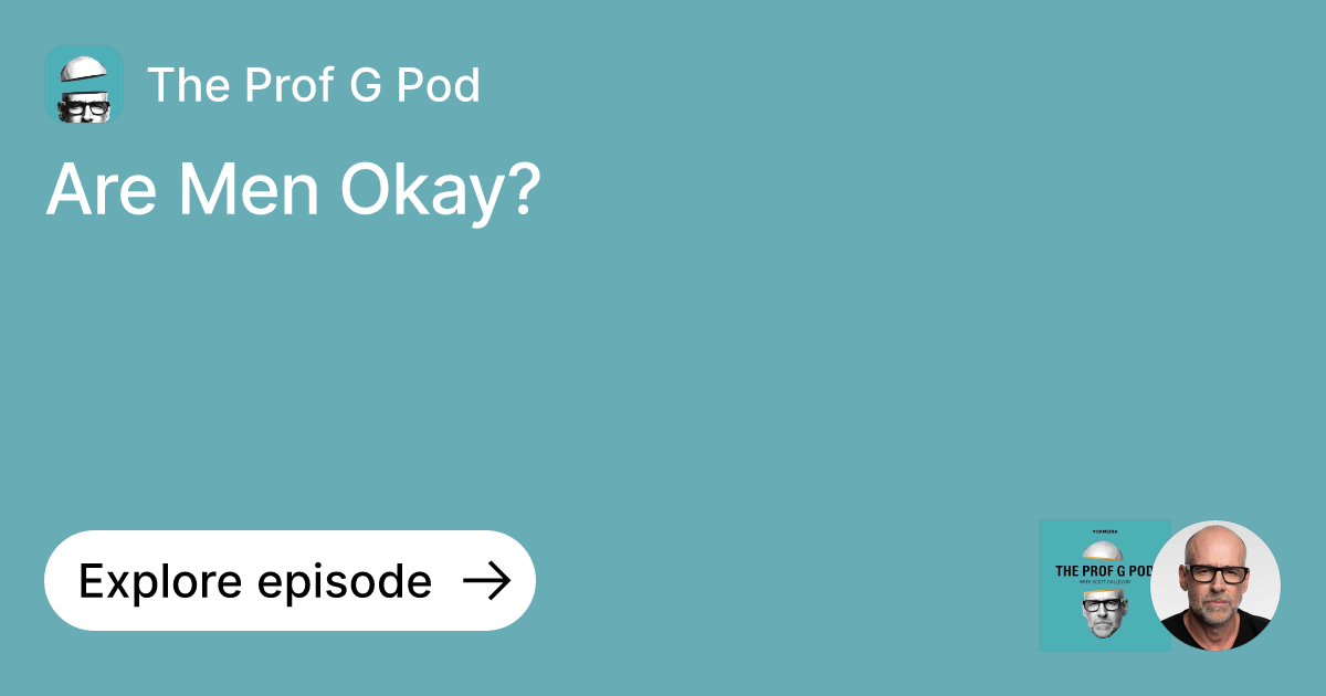 Episode: Are Men Okay? | Ask The Prof G Pod