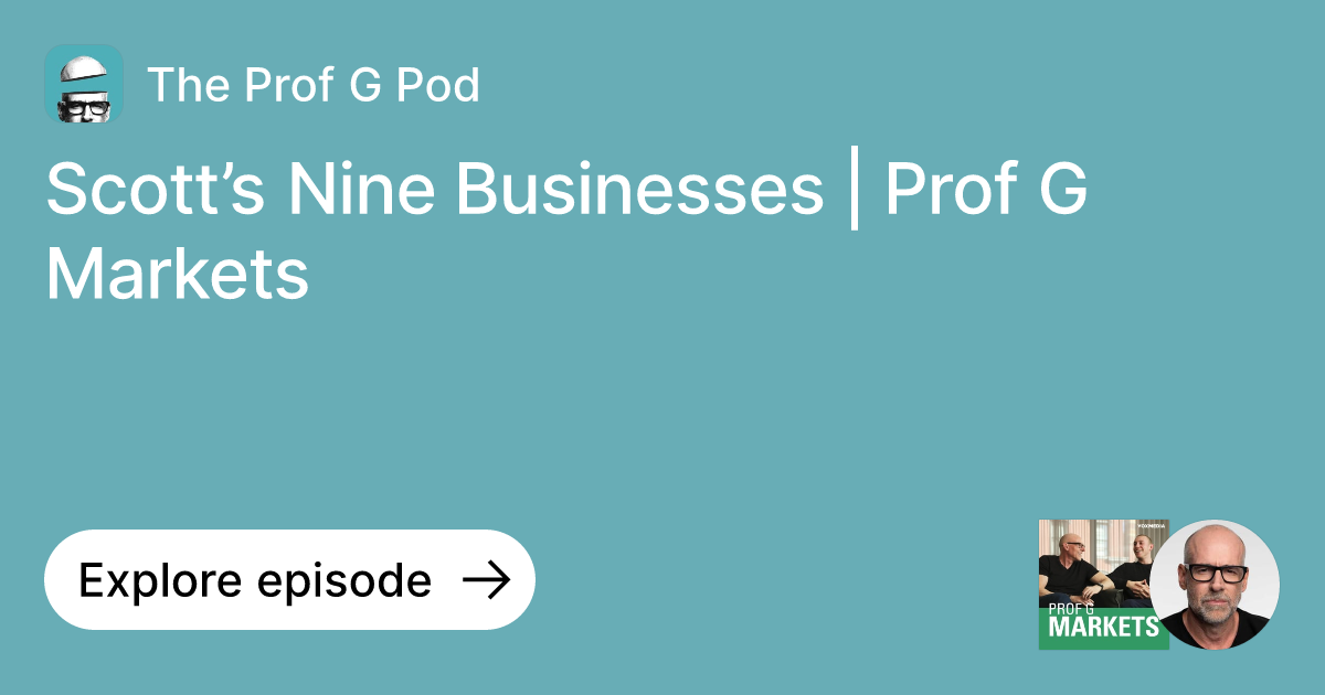 Episode: Scott’s Nine Businesses | Prof G Markets | Ask The Prof G Pod