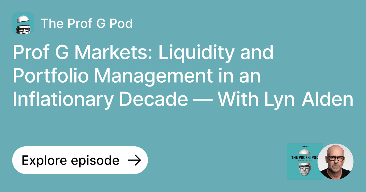 Episode: Prof G Markets: Liquidity and Portfolio Management in an Inflationary Decade — With Lyn ...