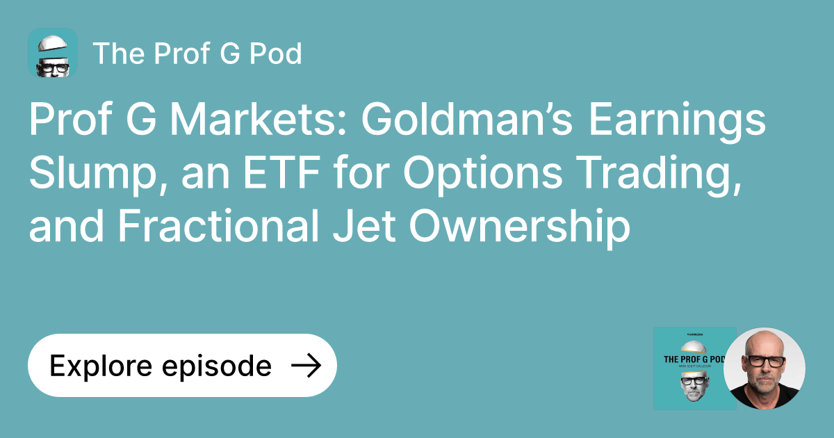Episode: Prof G Markets: Goldman’s Earnings Slump, an ETF for Options ...