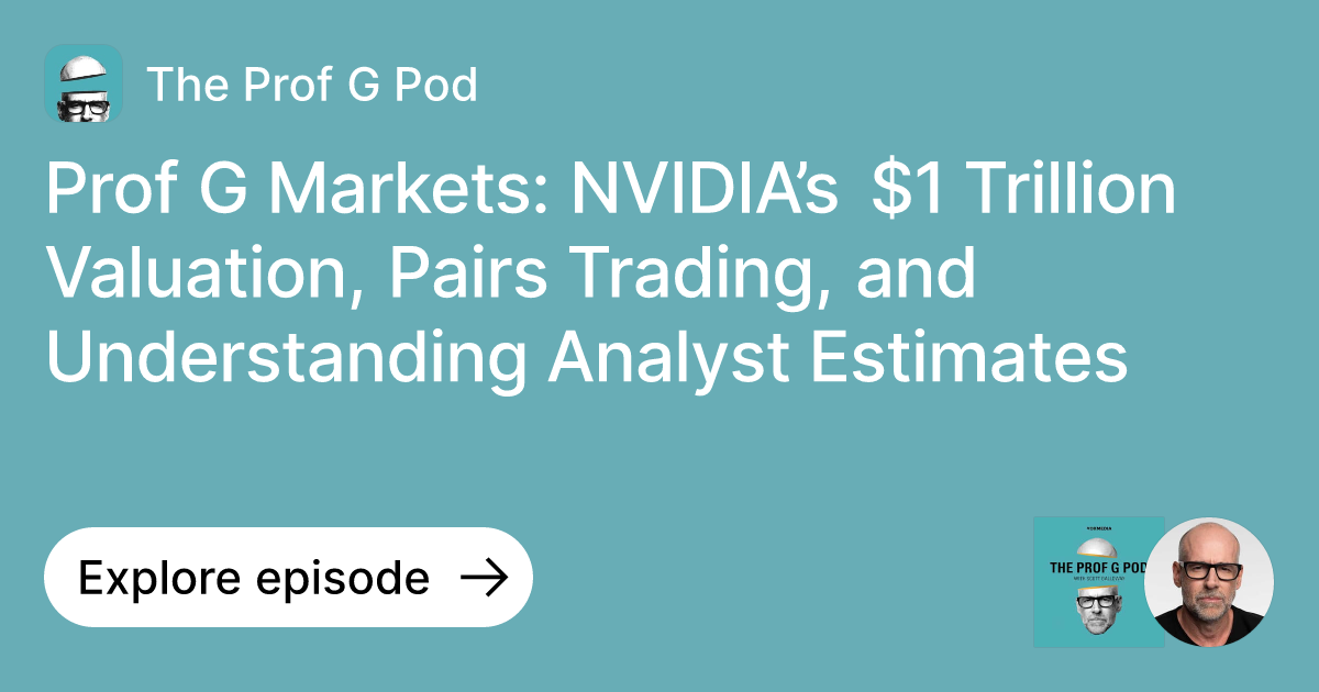 Episode: Prof G Markets: NVIDIA’s $1 Trillion Valuation, Pairs Trading ...