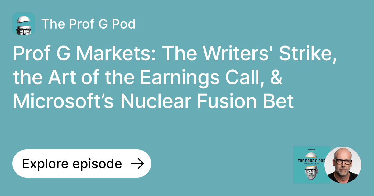 Episode: Prof G Markets: The Writers' Strike, the Art of the Earnings ...