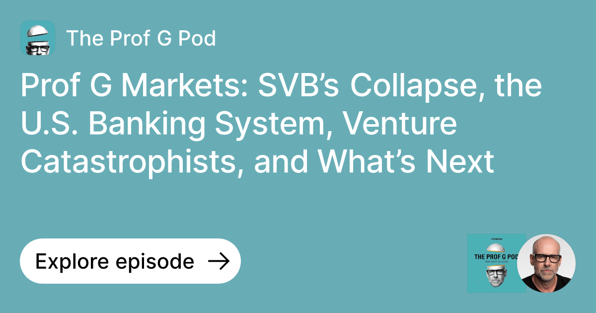 Episode: Prof G Markets: SVB’s Collapse, the U.S. Banking System ...