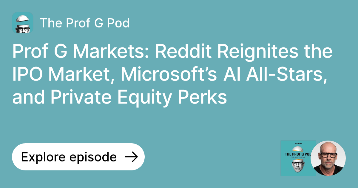 Episode: Prof G Markets: Reddit Reignites the IPO Market, Microsoft’s ...