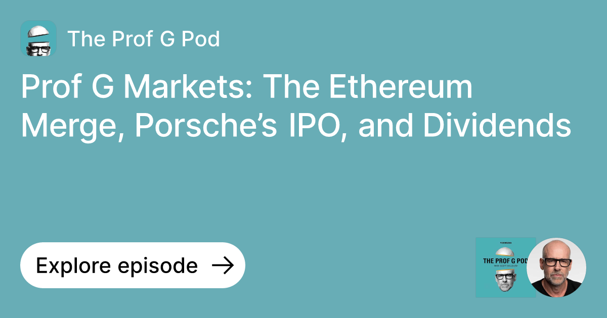 Episode: Prof G Markets: The Ethereum Merge, Porsche’s IPO, and ...