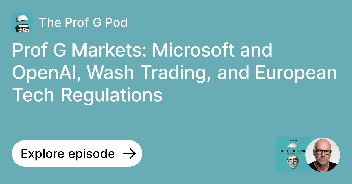Episode: Prof G Markets: Microsoft and OpenAI, Wash Trading, and ...