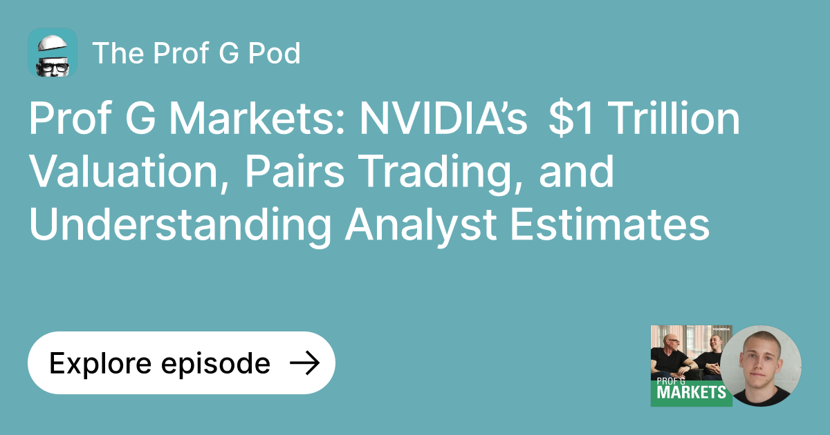 Episode: Prof G Markets: NVIDIA’s $1 Trillion Valuation, Pairs Trading ...