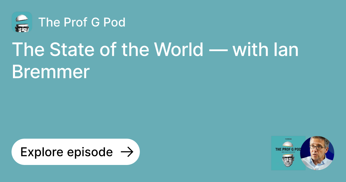 Episode: The State of the World — with Ian Bremmer | Ask The Prof G Pod