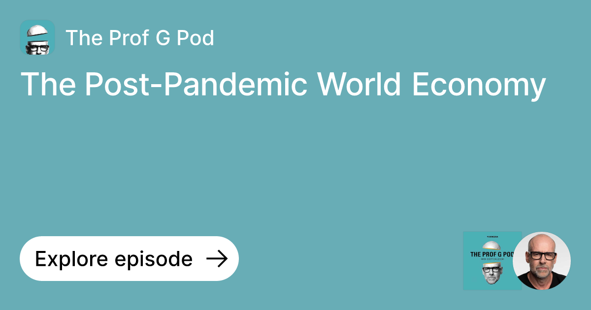 Episode: The Post-Pandemic World Economy | Ask The Prof G Pod